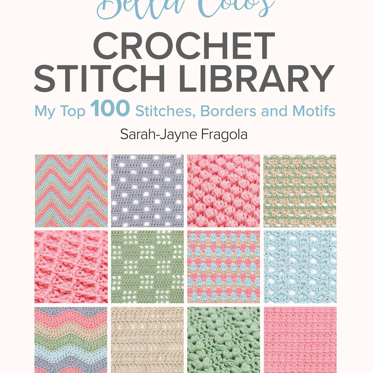 Bella Coco's Crochet Stitch Library: My Top 100 Stitches, Borders and ...